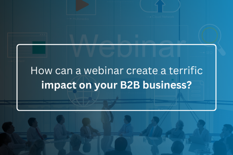 How Webinars Create Big Impact on Your B2B Business