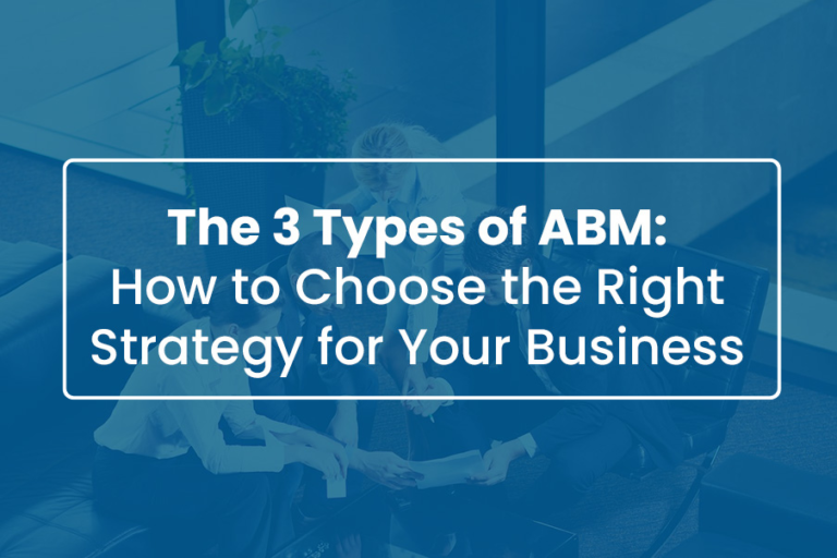 3 ABM Strategies: Choose the Best Fit for Your Business