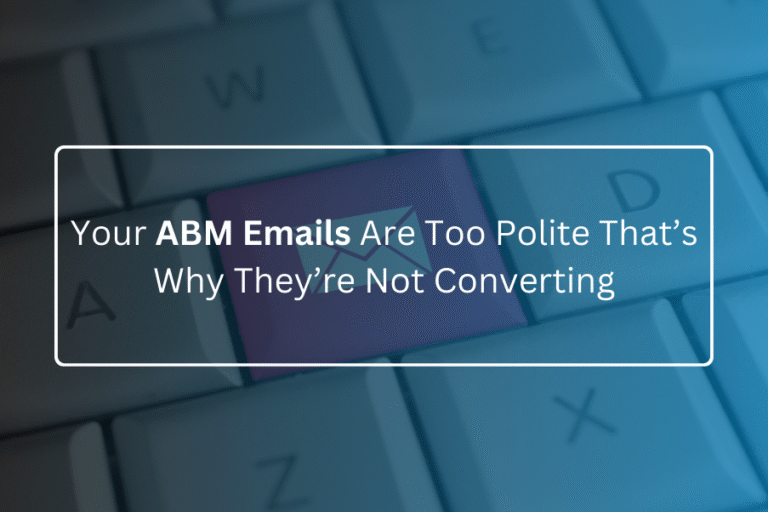 ABM Emails Too Polite? Here's Why They Don't Convert