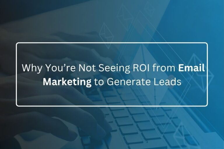 Why Email Marketing Fails to Generate Lead ROI